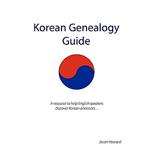 Korean Genealogy Guide: A resource to help English speakers discover Korean ancestors...