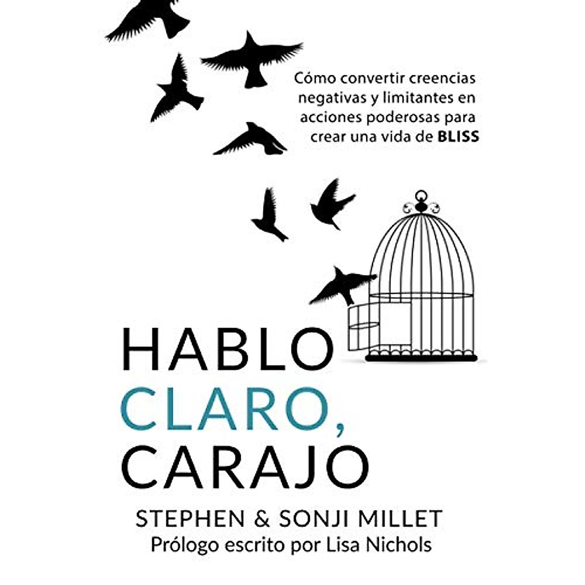 Hablo Claro, Carajo: Cómo Convertir Creencias Negativas Y Limitantes En Acciones Poderosas Para Crear Una Vida De BLISS (Spanish Edition)