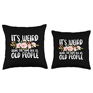 It's Weird Being The Same Age As Old People Tees Floral It's Weird Being The Same Age As Old People Women Throw Pillow, 16x16, Multicolor