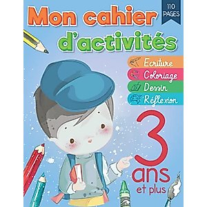 Mon Cahier d'activités 3 ans: Apprendre a écrire , dessiner, colorier et a raisonner avec ( Labyrinthe enfant, Coloriage par numero, points a relier, ... a la maison ! (Grand format) (French Edition)