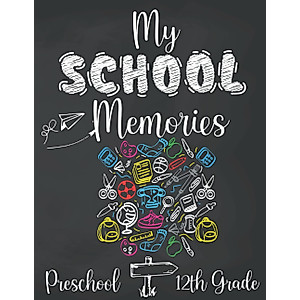 My School Memories From Preschool to 12th Grade: Keepsake For Students to the First days of school to/and Last Day perfect Memory Album Graduation Gifts for Boys and Girls