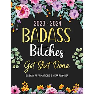 2023-2024 Badass Bitches Get Shit Done Sweary Affirmations 2 Year Planner: Monthly Organizer with Funny Inspirational Cuss Word Motivational Quotes, ... To Do Lists, Habit Tracker, Important Dates