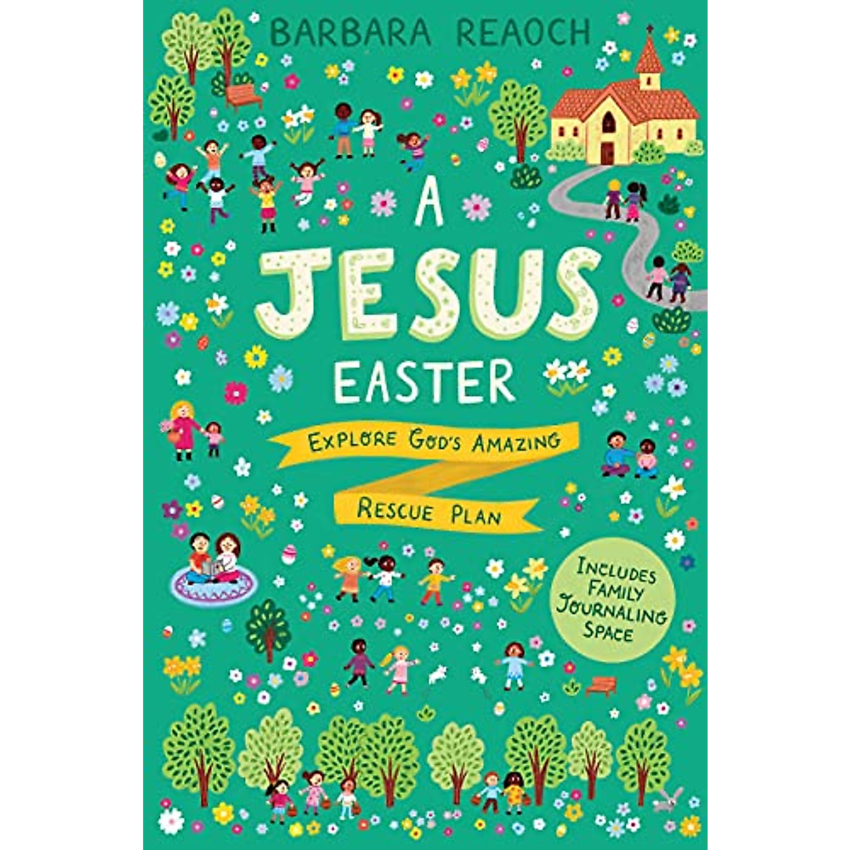 A Jesus Easter: Explore God's Amazing Rescue Plan (An Interactive Family Devotional for Lent Complete with Parent Guide, Discussion Questions, Activities, and Space for Journaling)