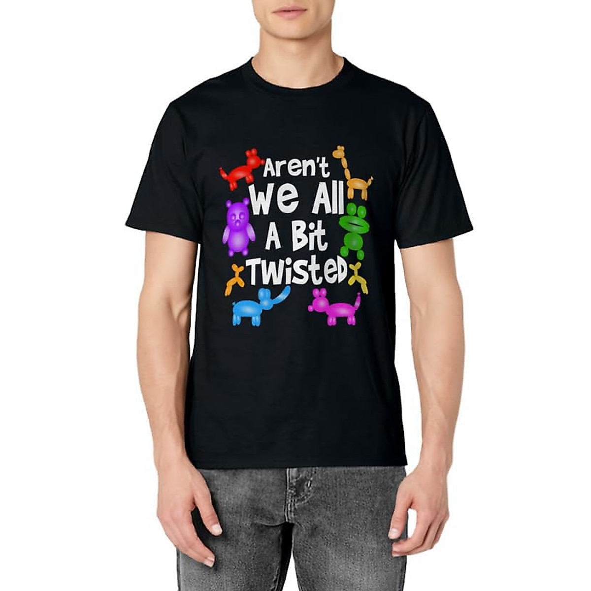 Aren't We All A Bit Twisted Professional Balloon Twister T-Shirt