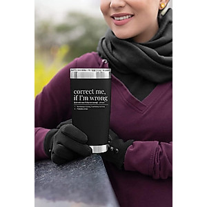 Correct Me If I'm Wrong Funny Definition Tumbler - Office Speak Definition Tumbler - Great Gift For Coworkers, Friends, Bosses 20 oz Black Stainless Steel Insulated