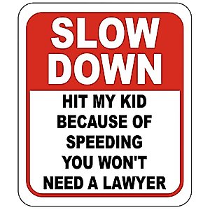 Slow down Hit My Kid Because Of Speeding You Won't Need A Lawyer Aluminum Signs - Children and Kids Playing - Slow down Signs - Street Signs - Funny Slow down Signs - Child Safety Speed - 8.5" X 10"