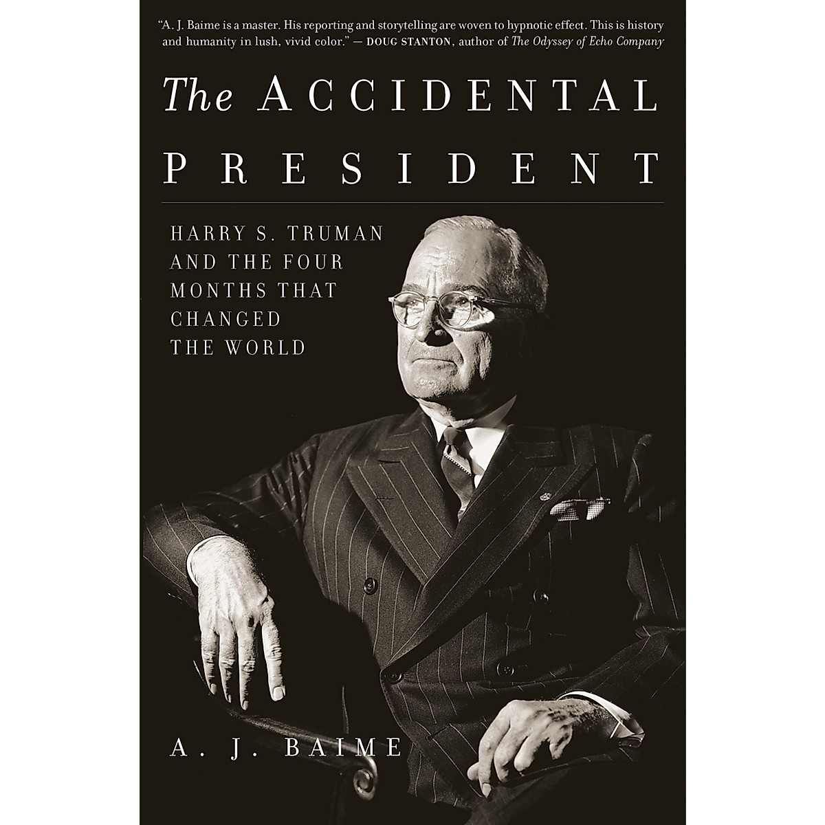 The Accidental President: Harry S. Truman and the Four Months That Changed the World