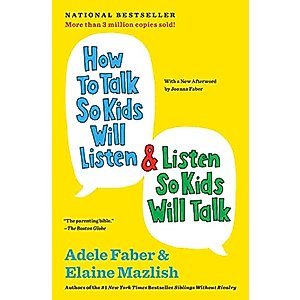 How to Talk So Kids Will Listen & Listen So Kids Will Talk (The How To Talk Series)