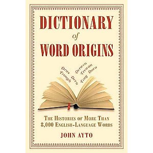 Dictionary of Word Origins: The Histories of More Than 8,000 English-Language Words
