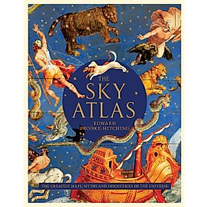 The Sky Atlas: The Greatest Maps, Myths, and Discoveries of the Universe