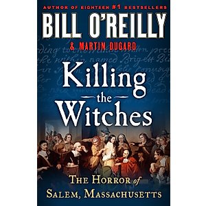 Killing the Witches: The Horror of Salem, Massachusetts (Bill O'Reilly's Killing Series)