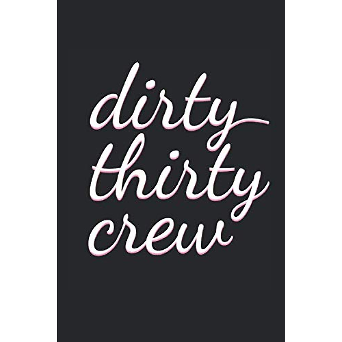 Dirty Thirty Crew - 30th Birthday Gift: (6x9 Journal): College Ruled Lined Writing Notebook, 120 Pages