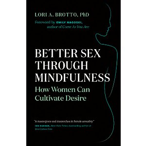 Better Sex Through Mindfulness: How Women Can Cultivate Desire