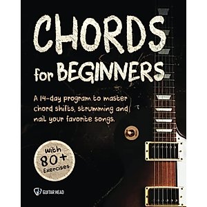Guitar Chords For Beginners: A 14-Day Program to Master Chord Shifts, Strumming and Longer Progression to Nail Your Favorite Songs.
