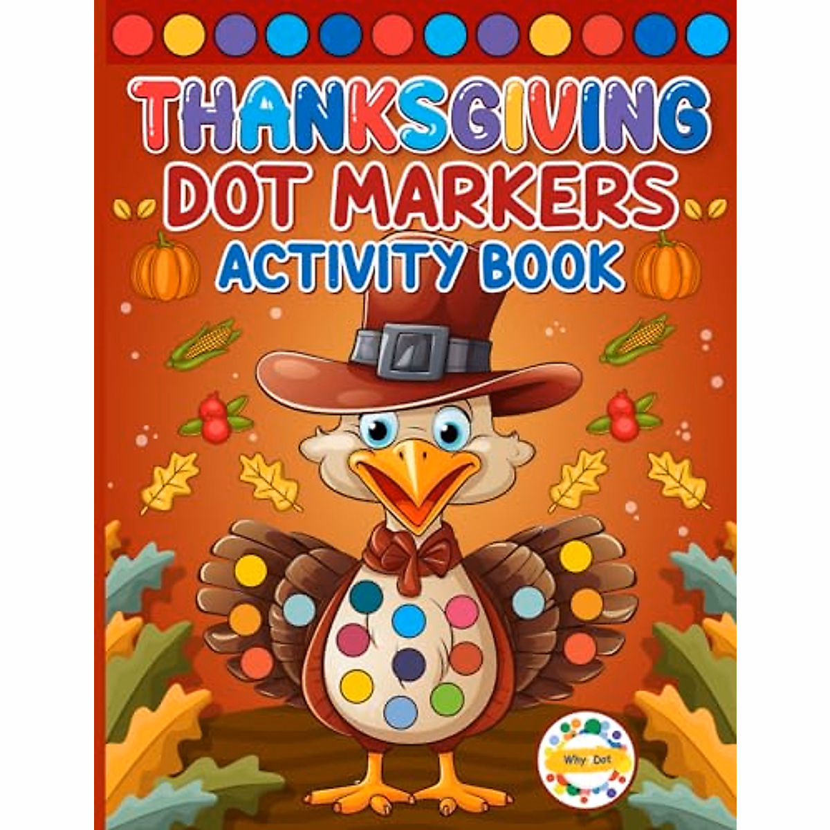 Thanksgiving Dot Markers Activity Book: Festive Fun for Little Artists | Engaging Thanksgiving Themed Activities with Dot Markers for Toddlers and Pre-Schoolers