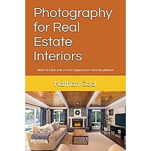 Photography for Real Estate Interiors: How to take and create impressive interior photos (Real Estate Photography)