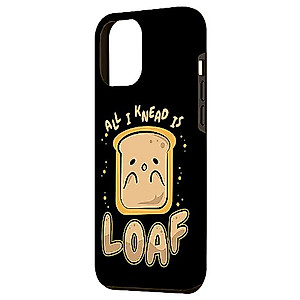 iPhone 14 Plus All I Knead Is Loaf Bread Dough Bread Maker Bread Baker Case