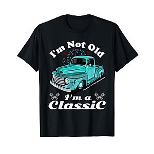 I'm Not Old I'm A Classic Vintage Car Truck Birthday Shirt