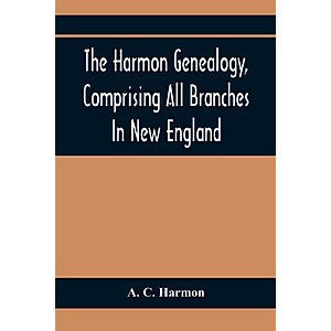 The Harmon Genealogy, Comprising All Branches In New England