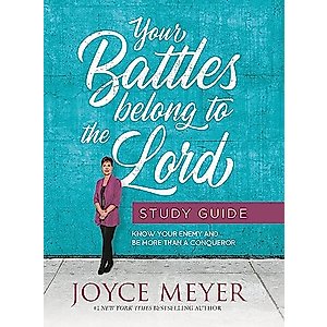 Your Battles Belong to the Lord Study Guide: Know Your Enemy and Be More Than a Conqueror