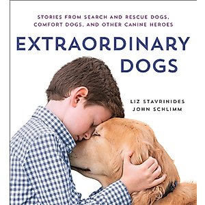 Extraordinary Dogs: Stories from Search and Rescue Dogs, Comfort Dogs, and Other Canine Heroes