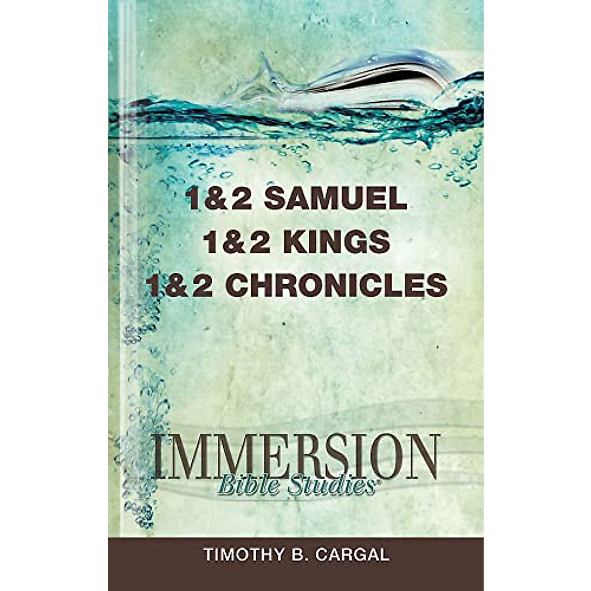 Immersion Bible Studies: 1 & 2 Samuel, 1 & 2 Kings, 1 & 2 Chronicles (Essential Guide)