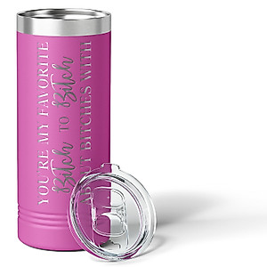 Cuptify You're my Favorite Bitch to Bitch About Skinny Tumbler with Lid Laser Engraved on Blush 22 oz Vacuum Insulated Birthday Gift for Women, Best Friend, Sister
