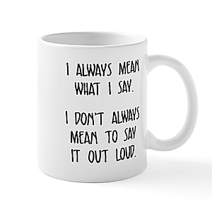 CafePress I Always Mean What I Say Mugs Ceramic Coffee Mug, Tea Cup 11 oz
