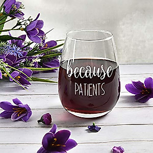 Funny Because Patients Stemless Wine Glass, Unique Gift Ideas for Dentist Dental Medical Hygienist Doctor Physician Nurse, Ideal Christmas Birthday Graduation Gifts for Men Friends Women, 15Oz