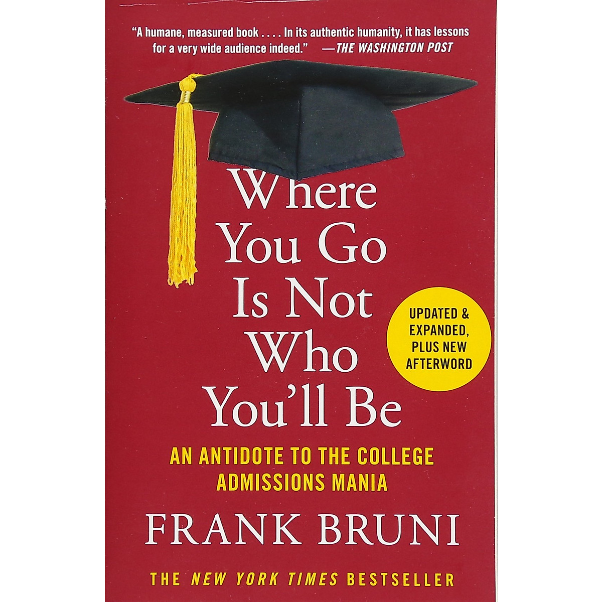Where You Go Is Not Who You'll Be: An Antidote to the College Admissions Mania