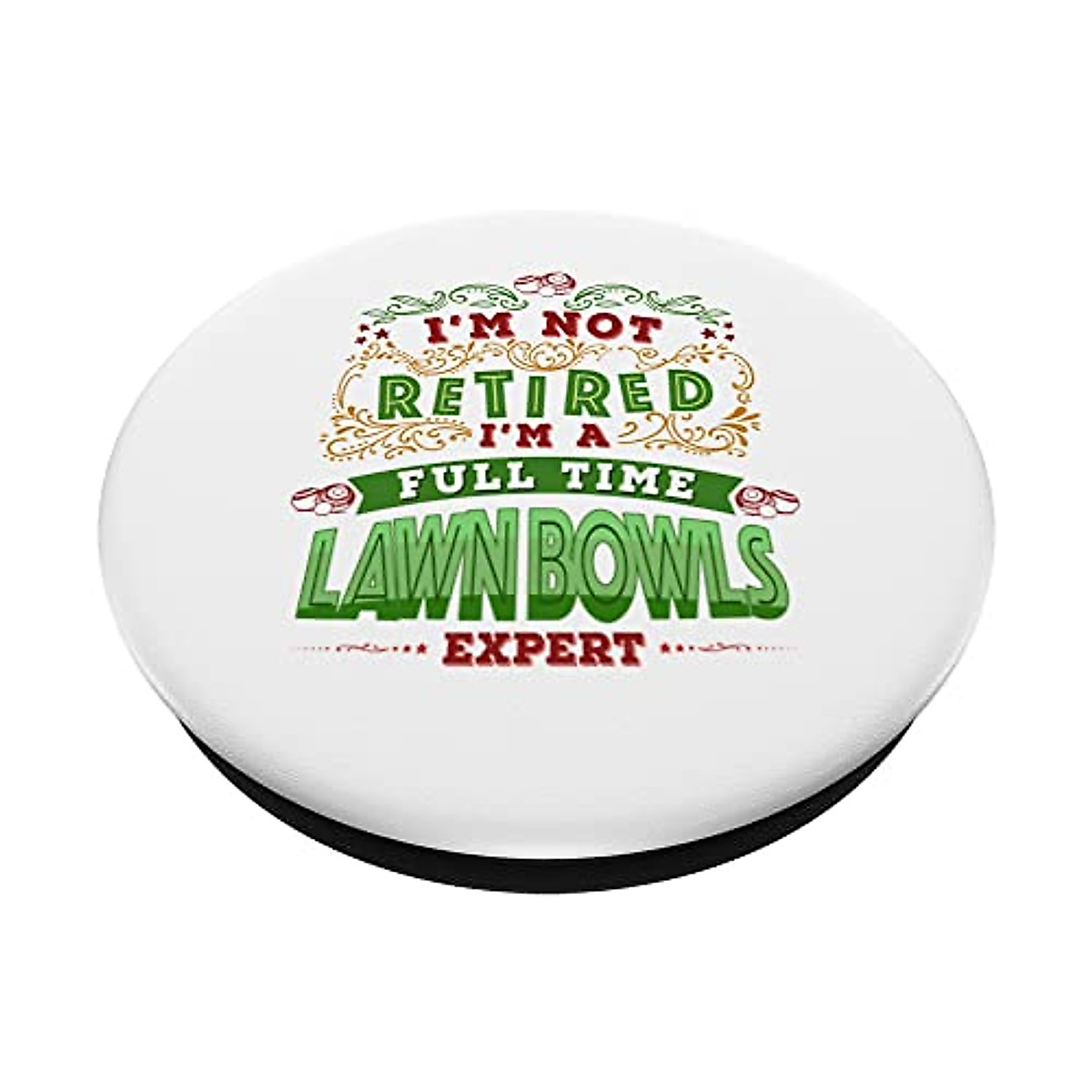 Lawn Bowls Idea For Women Im Not Retired Im A Bowls Expert PopSockets Swappable PopGrip
