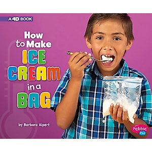 How to Make Ice Cream in a Bag: A 4D Book (Hands-On Science Fun)