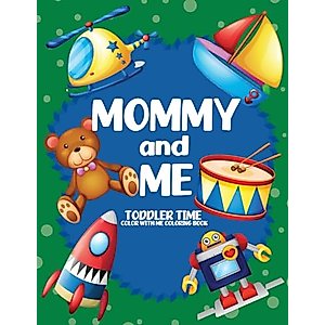 Toddler Time Coloring Book Mommy and Me: Coloring Book for Toddlers Ages 1-3 (Color with Me Toddler Time)