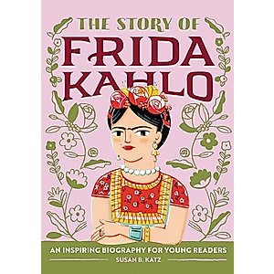 The Story of Frida Kahlo: An Inspiring Biography for Young Readers (The Story of Biographies)