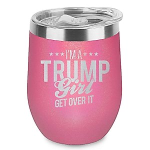 I'm A Trump Girl Get Over It Donald Trump 2024 Engraved Insulated Stainless Steel Wine Tumbler with Lid 12 oz. (Pink Sparkle)