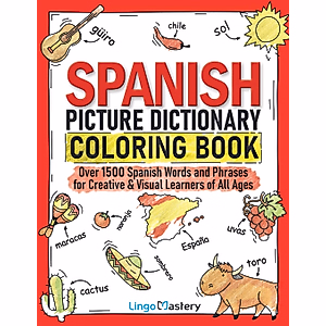 Spanish Picture Dictionary Coloring Book: Over 1500 Spanish Words and Phrases for Creative & Visual Learners of All Ages (Color and Learn)