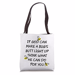 If God Can Make A Bug's Butt Light Up What God Can Do Tote Bag
