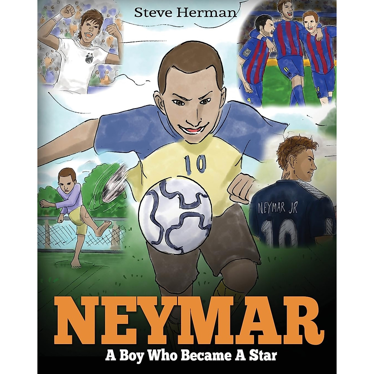 Neymar: A Boy Who Became A Star. Inspiring children book about Neymar - one of the best soccer players in history. (Soccer Book For Kids)