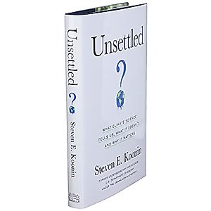 Unsettled: What Climate Science Tells Us, What It Doesn't, and Why It Matters