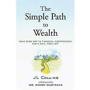 The Simple Path to Wealth: Your road map to financial independence and a rich, free life