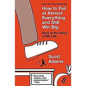How to Fail at Almost Everything and Still Win Big: Kind of the Story of My Life