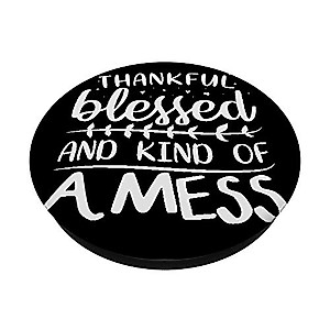 Thankful Blessed & Kind Of A Mess Gifts Inspirational Quote PopSockets Swappable PopGrip