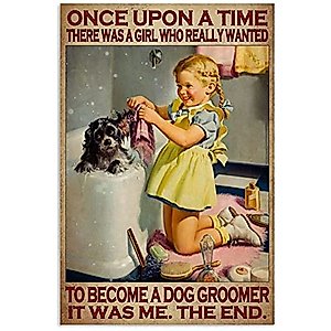 Once Upon A Time There was A Girl Who Really Wanted to Become A Dog Groomer Retro Metal Tin Sign Vintage Sign for Home Coffee Garden Wall Decor 8x12 Inch