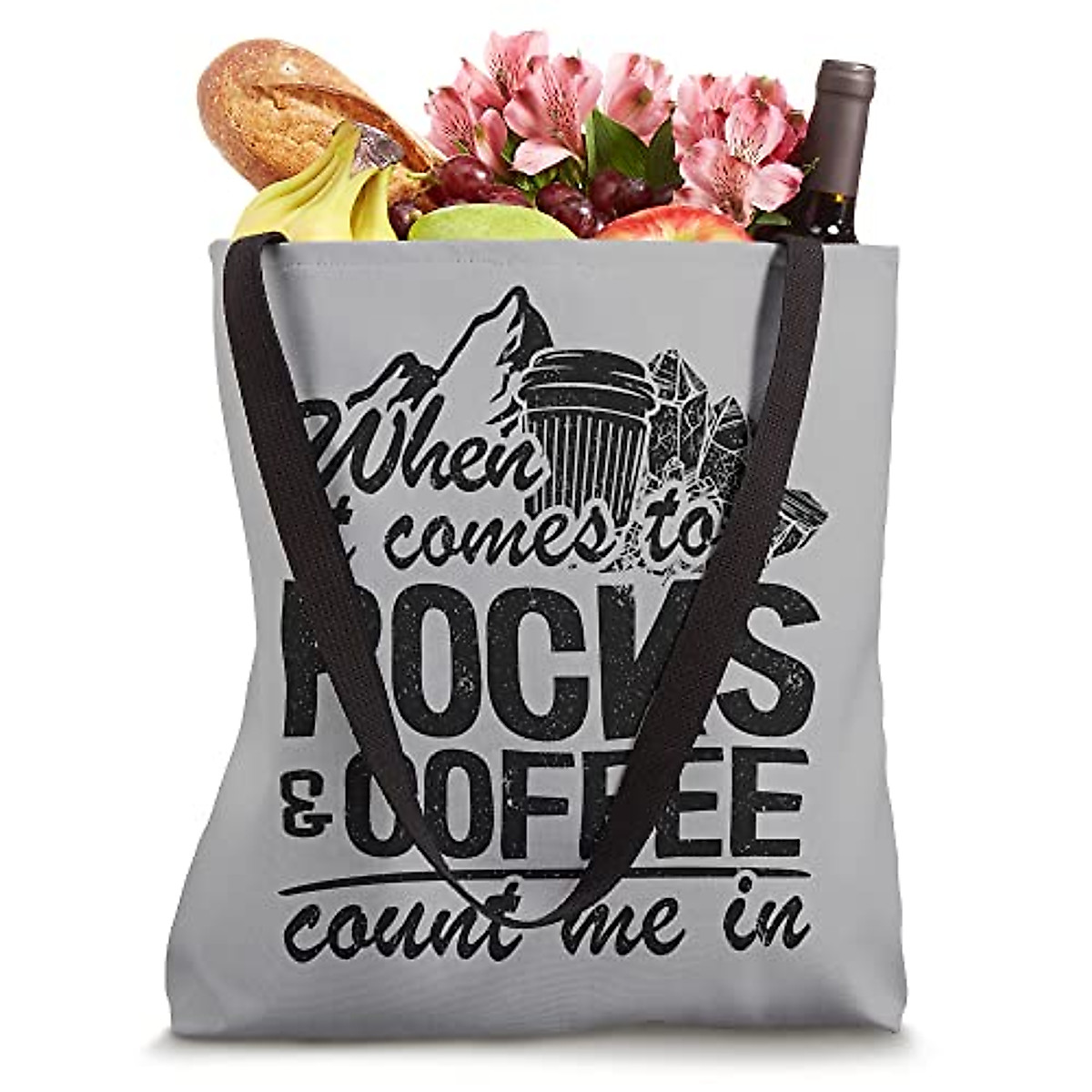 When It Comes To Rocks & Coffee Count Me In Rock Collecting Tote Bag