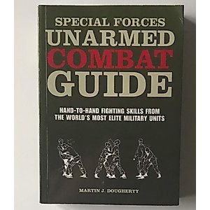 Special Forces Unarmed Combat Guide: Hand-to-Hand Fighting Skills From The World's Most Elite Military Units