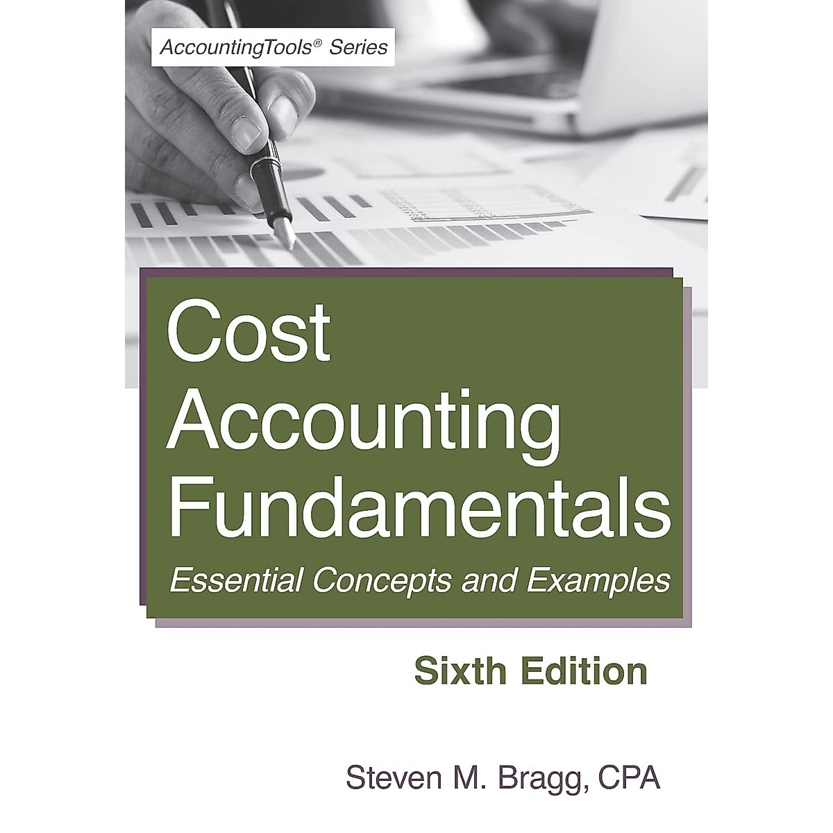 Cost Accounting Fundamentals: Sixth Edition: Essential Concepts and Examples