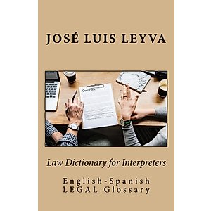 Law Dictionary for Interpreters: English-Spanish LEGAL Glossary