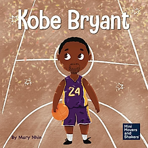 Kobe Bryant: A Kid's Book About Learning From Your Losses (Mini Movers and Shakers)