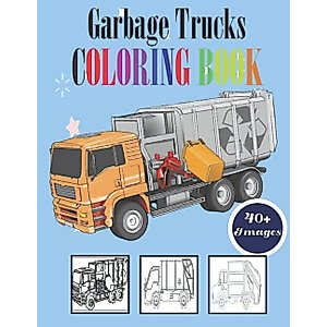 Garbage Truck Coloring Book: Gift For Toddler, Preschool and Kindergarten Who Loves Dumptruck