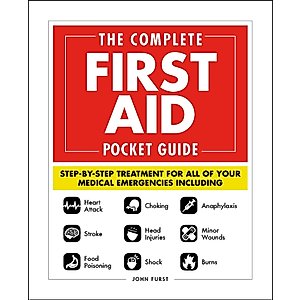 The Complete First Aid Pocket Guide: Step-by-Step Treatment for All of Your Medical Emergencies Including • Heart Attack • Stroke • Food Poisoning ... • Shock • Anaphylaxis • Minor Wounds • Burns